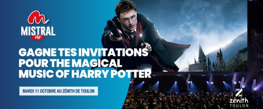 Mistral FM t'invite au concert The Magical Music of Harry Potter au ...